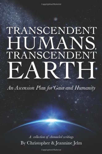 Transcendent Humans, Transcendent Earth: An Ascension Plan for Gaia and ...