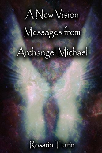 A New Vision Messages from Archangel Michael: Turrin, Rosario, Turrin ...