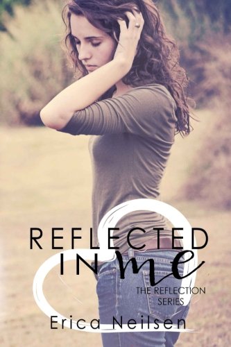 Reflected in Me (The Reflection Series): Neilsen, Erica, Gill, Melissa ...