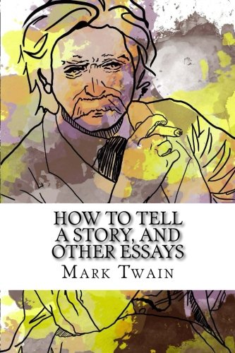 How to Tell a Story, and Other Essays: by Mark Twain: Twain, Mark ...