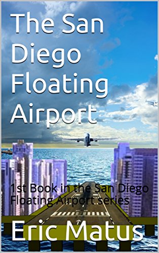 The San Diego Floating Airport: 1st Book in the San Diego Floating ...
