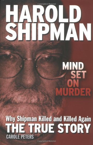 Harold Shipman - Mind Set on Murder : The True Story of Why Harold ...