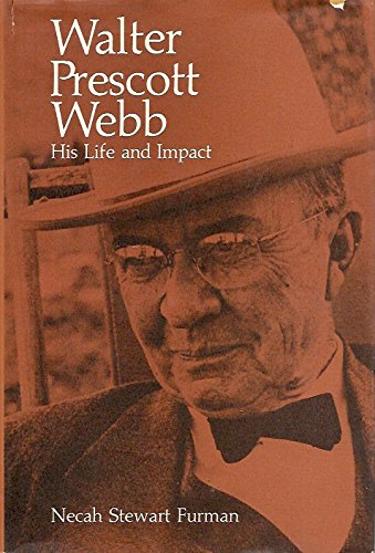 Walter Prescott Webb: His life and impact: Furman, Necah Stewart ...