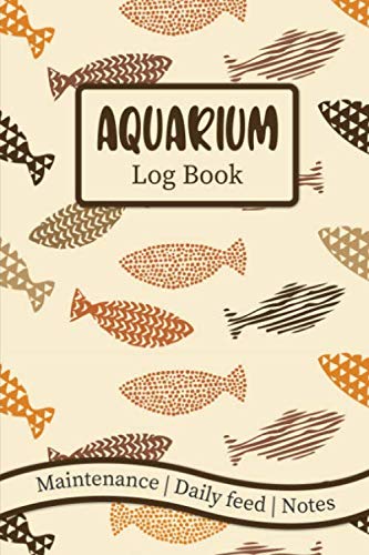 Aquarium Log Book: Aquarium Maintenance & Daily Feeding Notebook, Home ...