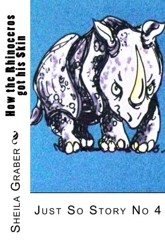 How the Rhinoceros got his Skin: Just So Story No 4 (The Just So ...