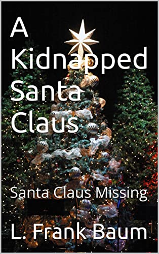 A Kidnapped Santa Claus: Santa Claus (Kids Holiday Books) eBook : Baum ...