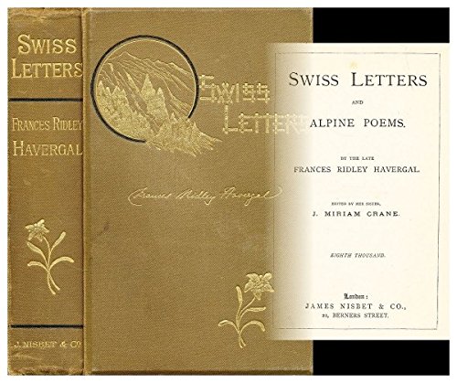Swiss Letters and Alpine Poems: Edited by her sister J. Miriam Crane ...