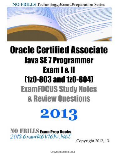 Amazon.com: Oracle Certified Associate Java SE 7 Programmer Exam I & II (1z0-803 and 1z0-804 ...