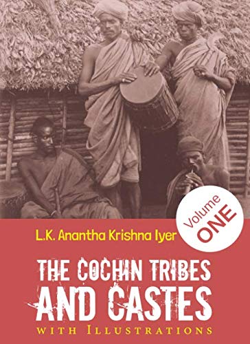 THE COCHIN TRIBES AND CASTES With Illustrations: VOLUME - 1: ANANTHA ...