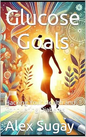 Amazon.com: Glucose Goals: Hacking Your Health and Conquering Diabetes ...