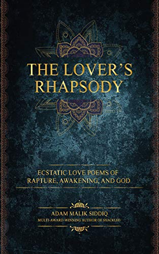 The Lover's Rhapsody: Ecstatic Love Poems of Rapture, Awakening, and ...