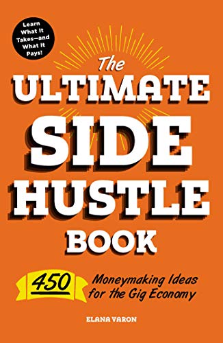 Amazon.com: The Ultimate Side Hustle Book: 450 Moneymaking Ideas for ...