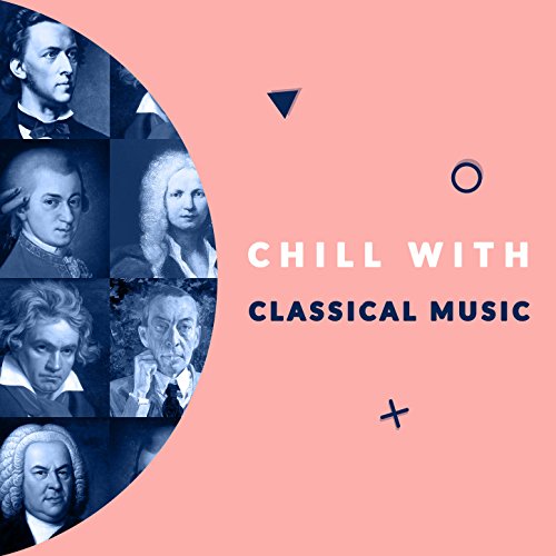 Play Chill with Classical Music (Enjoy the Coolest Melodies of ...