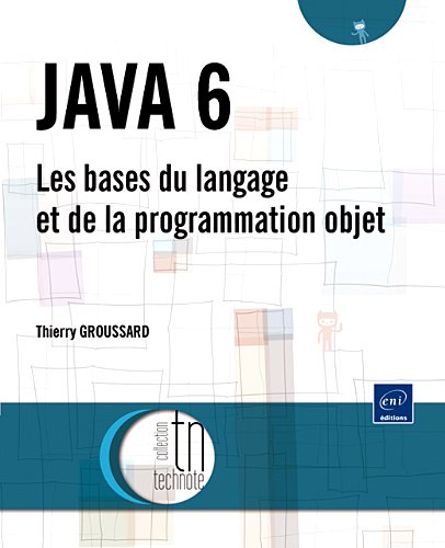 JAVA 6 - Les bases du langage et de la programmation objet (French Edition): Groussard, Thierry ...