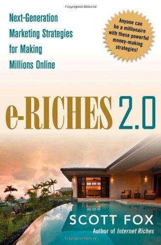 e-Riches 2.0: Next-Generation Marketing Strategies for Making Millions ...