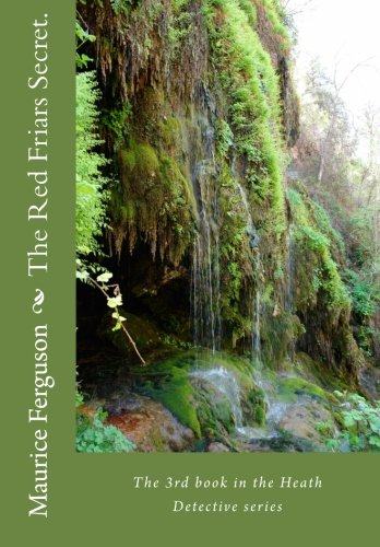 The Red Friars Secret.: The 3rd book in the Heath Detective series ...