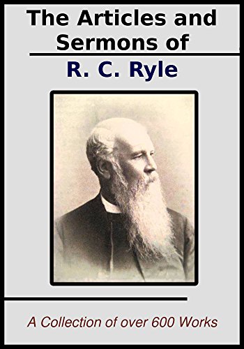 The Sermons and Articles of J.C. Ryle: A Collection of Over 600 ...