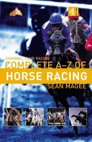 The Channel 4 Racing : Complete A-Z of Horse Racing: MAGEE, Sean ...