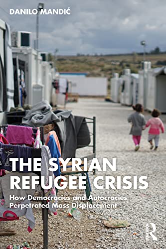 The Syrian Refugee Crisis: How Democracies and Autocracies Perpetrated ...
