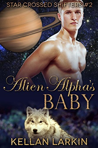 Alien Alpha's Baby: M/M Alien Shifter Mpreg Romance (Star Crossed ...