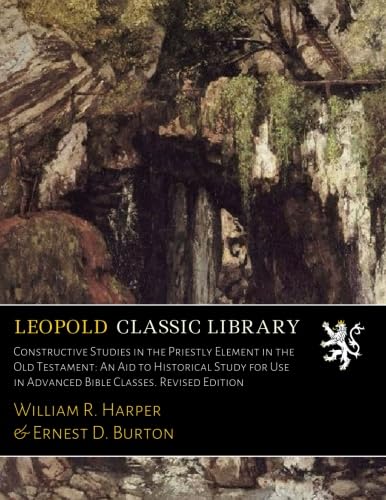 Constructive Studies in the Priestly Element in the Old Testament: An ...