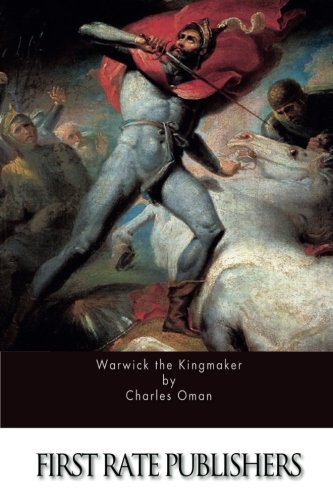 Amazon.com: Warwick the Kingmaker: 9781514318171: Oman, Charles: Books