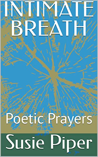 INTIMATE BREATH: Poetic Prayers eBook : Piper, Susie: Amazon.in: Kindle ...