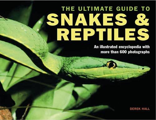 Ultimate Guide to Snakes & Reptiles: An Illustrated Encyclopedia with ...
