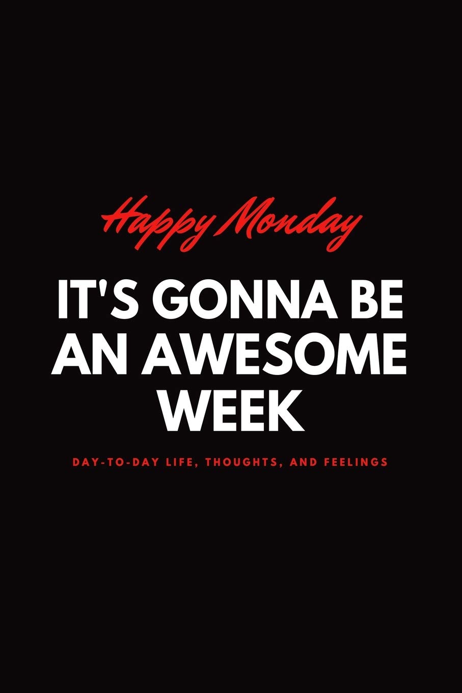 Happy Monday it's gonna be an awesome week Day-to-day life, thoughts ...