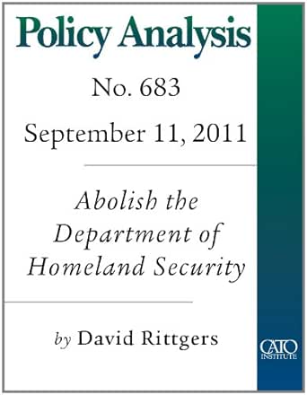 Abolish the Department of Homeland Security (Policy Analysis no. 683 ...