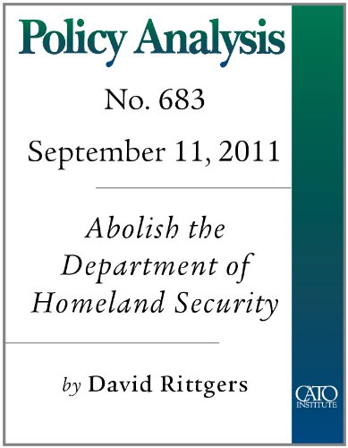 Abolish the Department of Homeland Security (Policy Analysis no. 683 ...