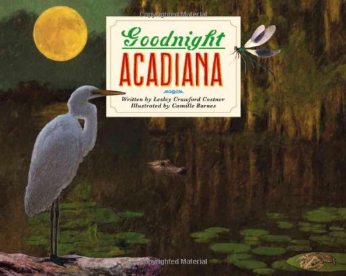 Goodnight Acadiana (Selected by Louisiana's Center for the Book for the ...
