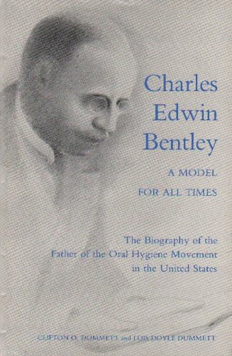 Charles Edwin Bentley: A Model for All Times: The Biography of the ...