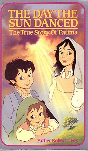 The Day the Sun Danced (The True Story of Fatima): Father Robert J. Fox ...