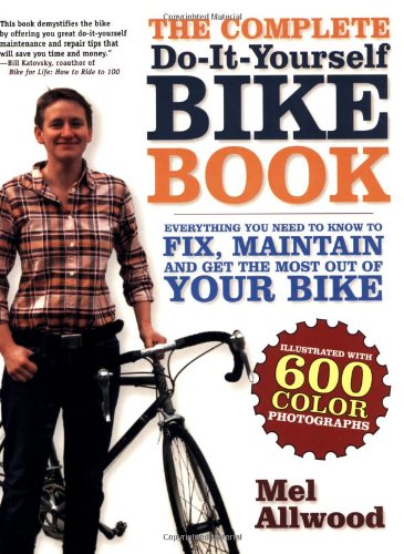 The Complete Do-It-Yourself Bike Book: Everything You Need to Know to ...