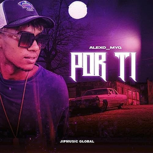 Écouter Por Ti par Alexo_MyQ & JipMusic Global sur Amazon Music Unlimited