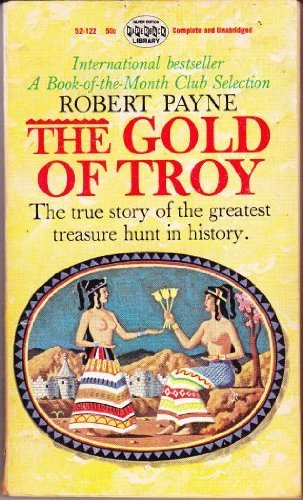 The Gold of Troy: The True Story of the Greatest Treasure Hunt in ...