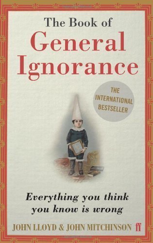 The Book of General Ignorance by John Lloyd (July 21 2009): John Lloyd ...