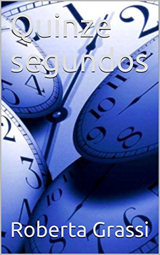 Quinze segundos (Portuguese Edition) eBook : Grassi, Roberta: Amazon.es ...