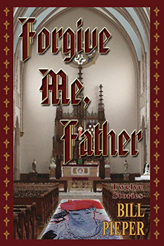 Forgive Me, Father: Bill Pieper, Tim Foley: 9780996059930: Amazon.com ...
