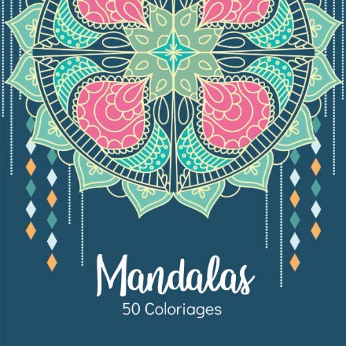 Mandalas - 50 coloriages: 50 Mandalas à colorier - Carnet de coloriage ...