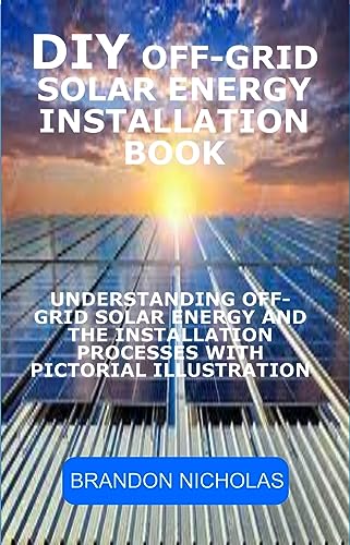 Amazon.com: DIY OFF-GRID SOLAR ENERGY INSTALLATION BOOK: UNDERSTANDING ...