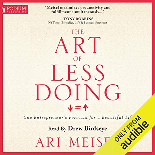 The Art of Less Doing: One Entrepreneur's Formula for a Beautiful Life ...