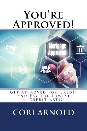 You're Approved!: Get Approved for Credit and Pay the Lowest Interest ...