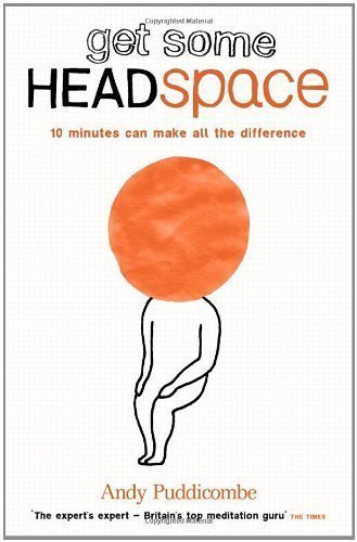 (The Headspace Guide to Mindfulness & Meditation: 10 minutes can make ...