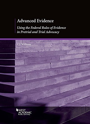 Advanced Evidence: Using the Federal Rules of Evidence in Pretrial and ...