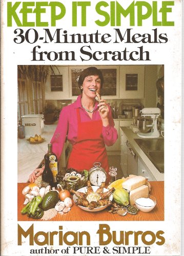 Keep It Simple: 30-Minute Meals From Scratch: Marian Burros, Betty ...