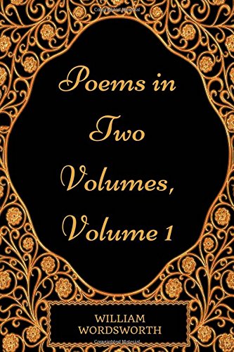 Poems in Two Volumes - Volume 1: By William Wordsworth - Illustrated ...