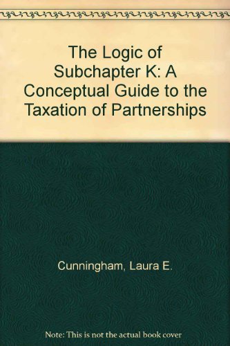 The Logic of Subchapter K: A Conceptual Guide to the Taxation of ...