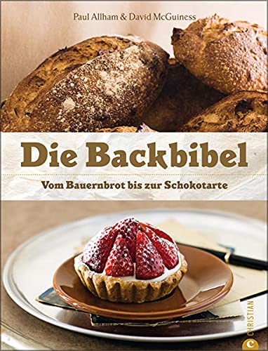 Die Backbibel: Vom Bauernbrot bis zur Schokotarte : Paul Allam, David ...